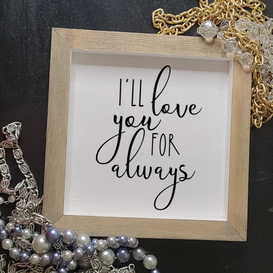 I'll Love You for Always | Small Wood Sign | Valentine's Day Decor ...