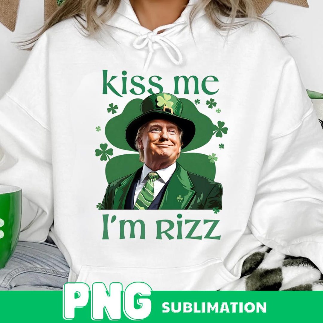 Funny Trump St Patrick's Day PNG, Kiss Me I'm Rizz PNG, Gen Z Slang ...