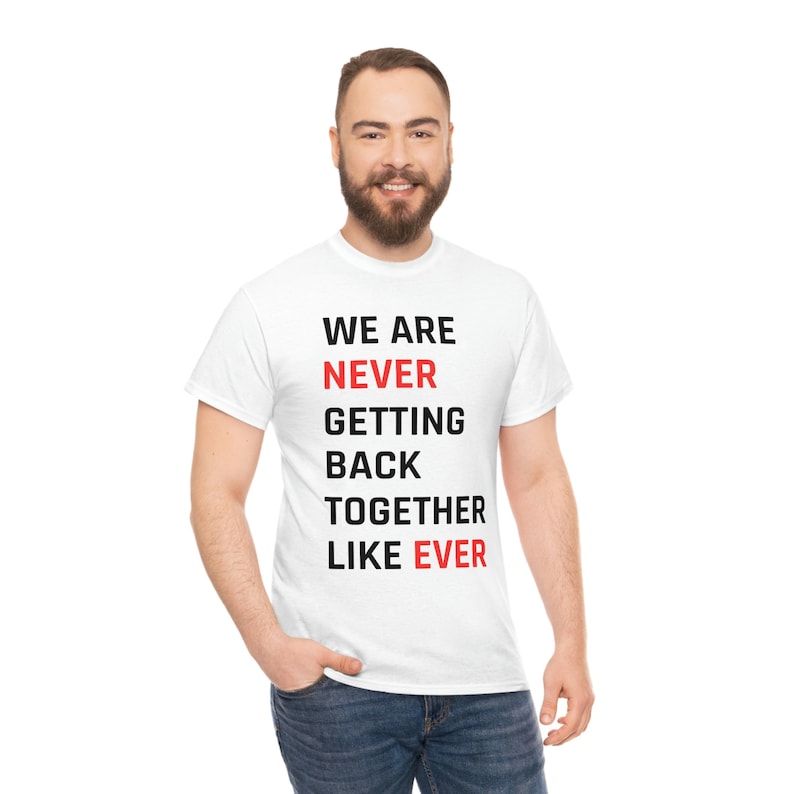 TS We Are Never Getting Back Together Like Ever Tee, Slogan Shirt, Celebrity Inspired Tshirt - Etsy