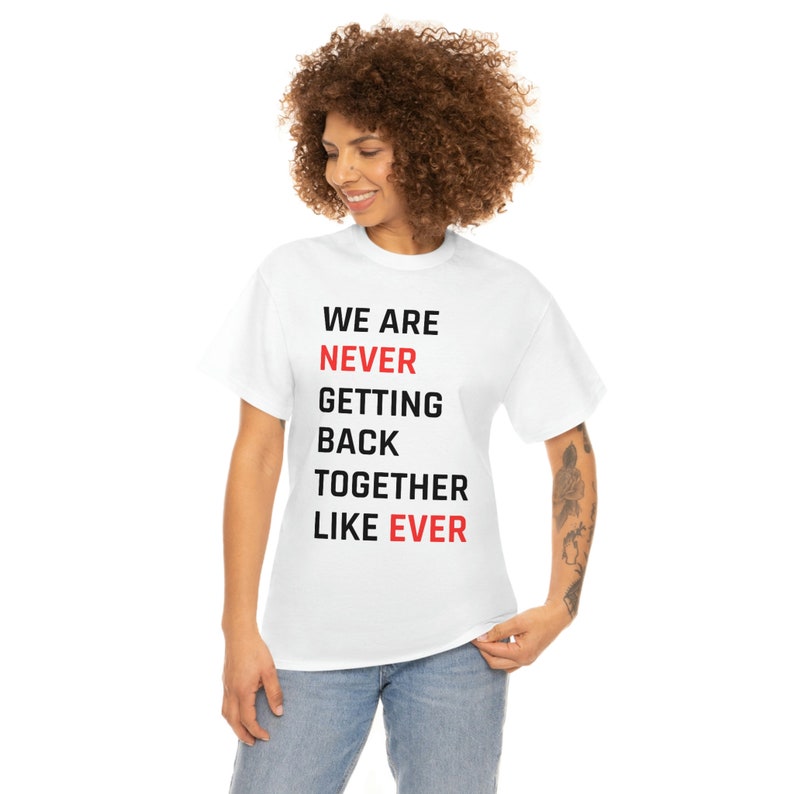 TS We Are Never Getting Back Together Like Ever Tee, Slogan Shirt, Celebrity Inspired Tshirt - Etsy