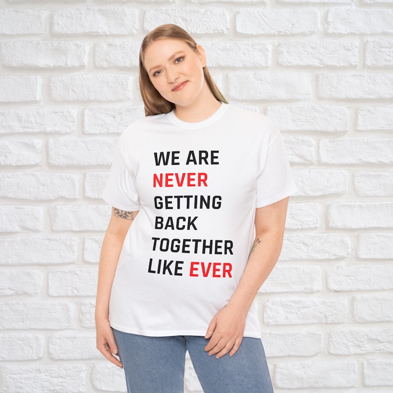 TS We Are Never Getting Back Together Like Ever Tee, Slogan Shirt, Celebrity Inspired Tshirt - Etsy