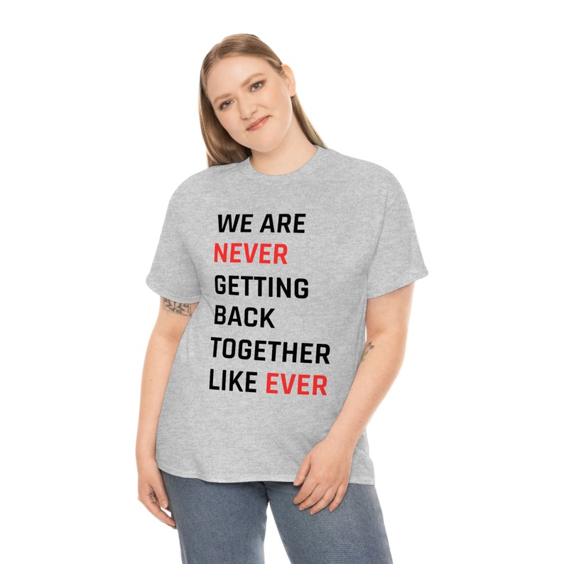 TS We Are Never Getting Back Together Like Ever Tee, Slogan Shirt, Celebrity Inspired Tshirt - Etsy