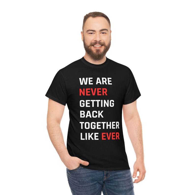 TS We Are Never Getting Back Together Like Ever Tee, Slogan Shirt ...