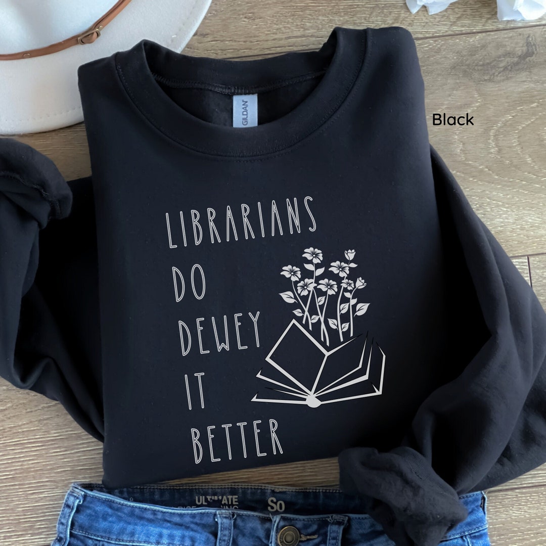 School Librarian Sweatshirt for Birthday Librarian Do Dewey It Better ...