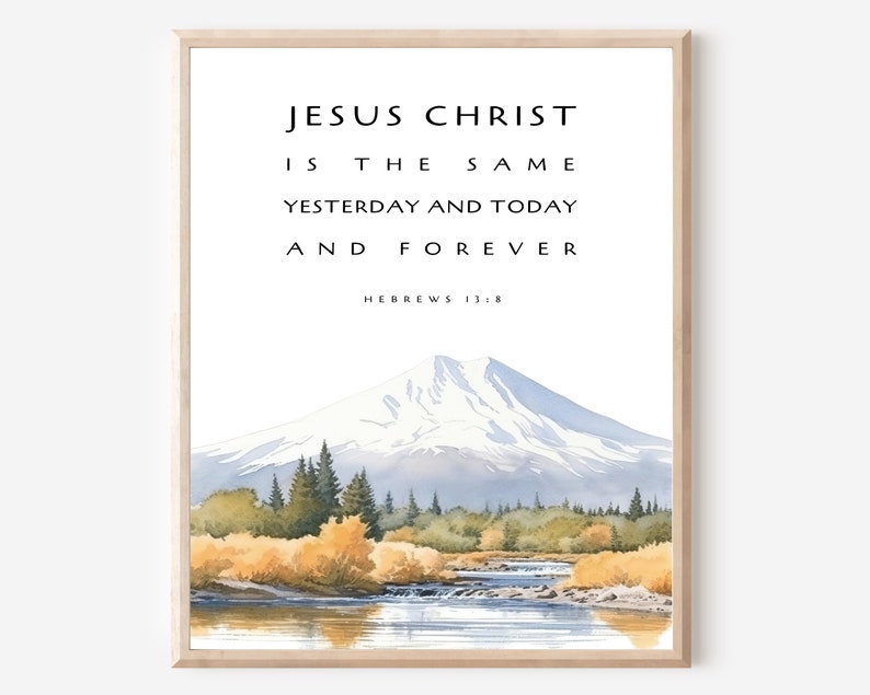 Hebrews 13:8 Jesus Christ is the Same, Printable, Bible Verse Wall Art ...
