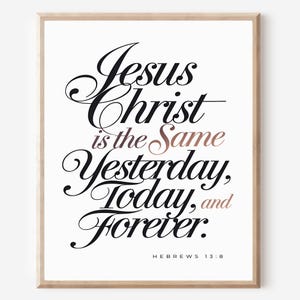 Hebrews 13:8 Jesus Christ is the Same, Printable, Bible Verse Wall Art ...