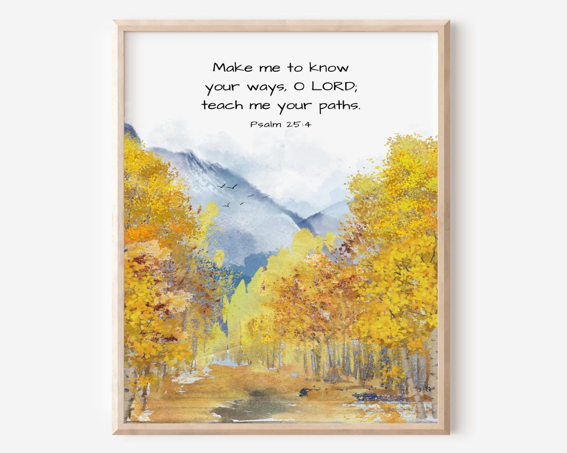 Psalm 25:4 Make Me to Know Your Ways, O LORD, Printable, Bible Verse ...