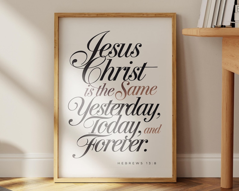 Hebrews 13:8 Jesus Christ is the Same, Printable, Bible Verse Wall Art ...
