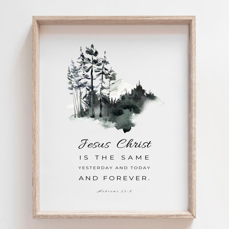 Hebrews 13:8 Jesus Christ is the Same Yesterday and Today and Forever ...