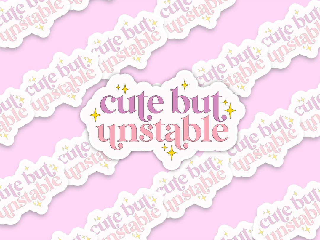 Handmade Vinyl Sticker (UV and Water Resistant)- "cute but Unstable" - Etsy