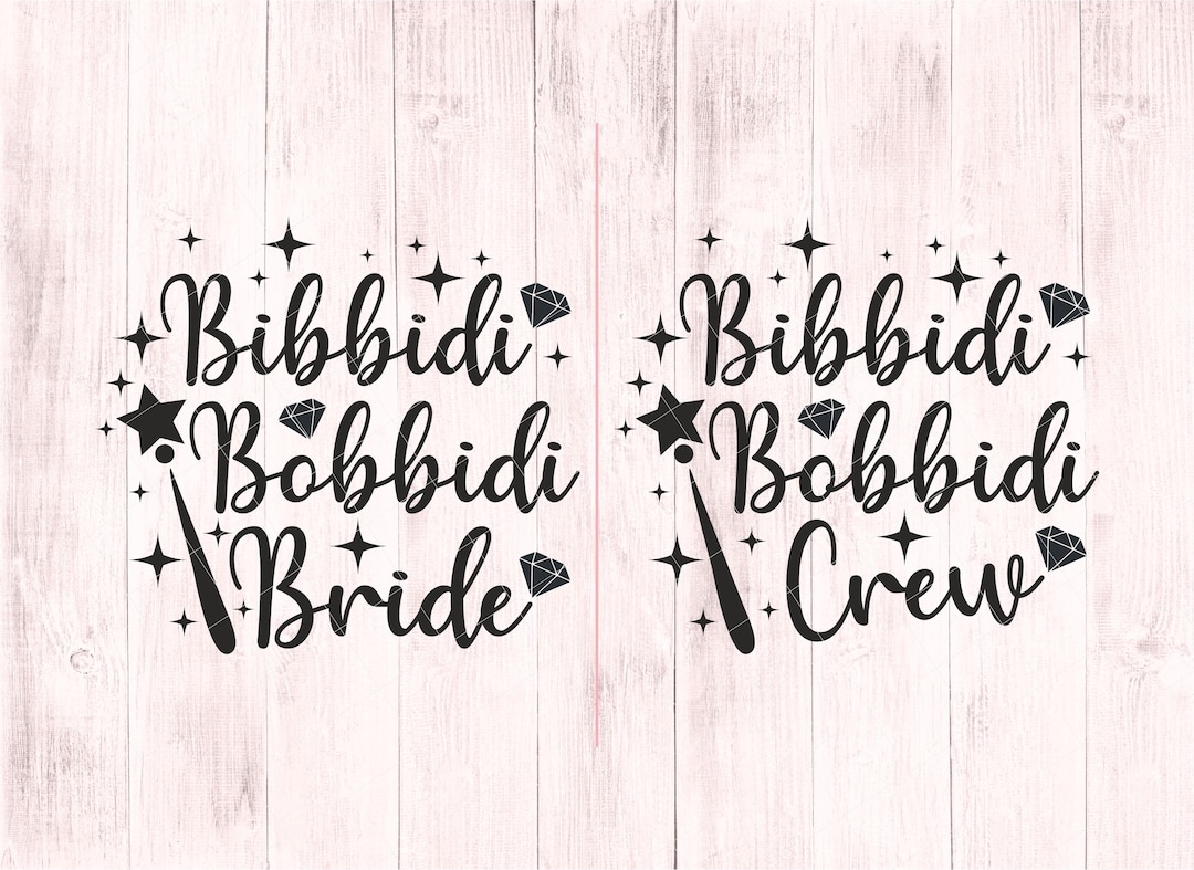 Bibbidi Bobbidi Bride Svg, Bibbidi Bobbidi Crew Svg, Bachelorette Svg ...