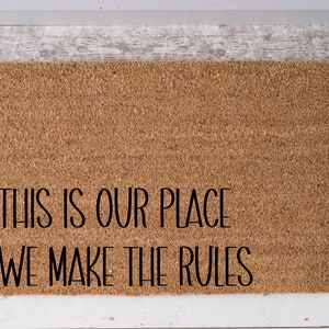 This is Our Place We Make the Rules Front Porch Door Mat | in My Lover ...
