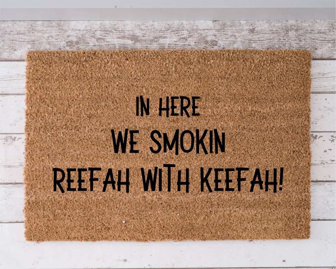 In Here We Smokin Reefah With Keefah Doormat, Funny Custom Doormat ...