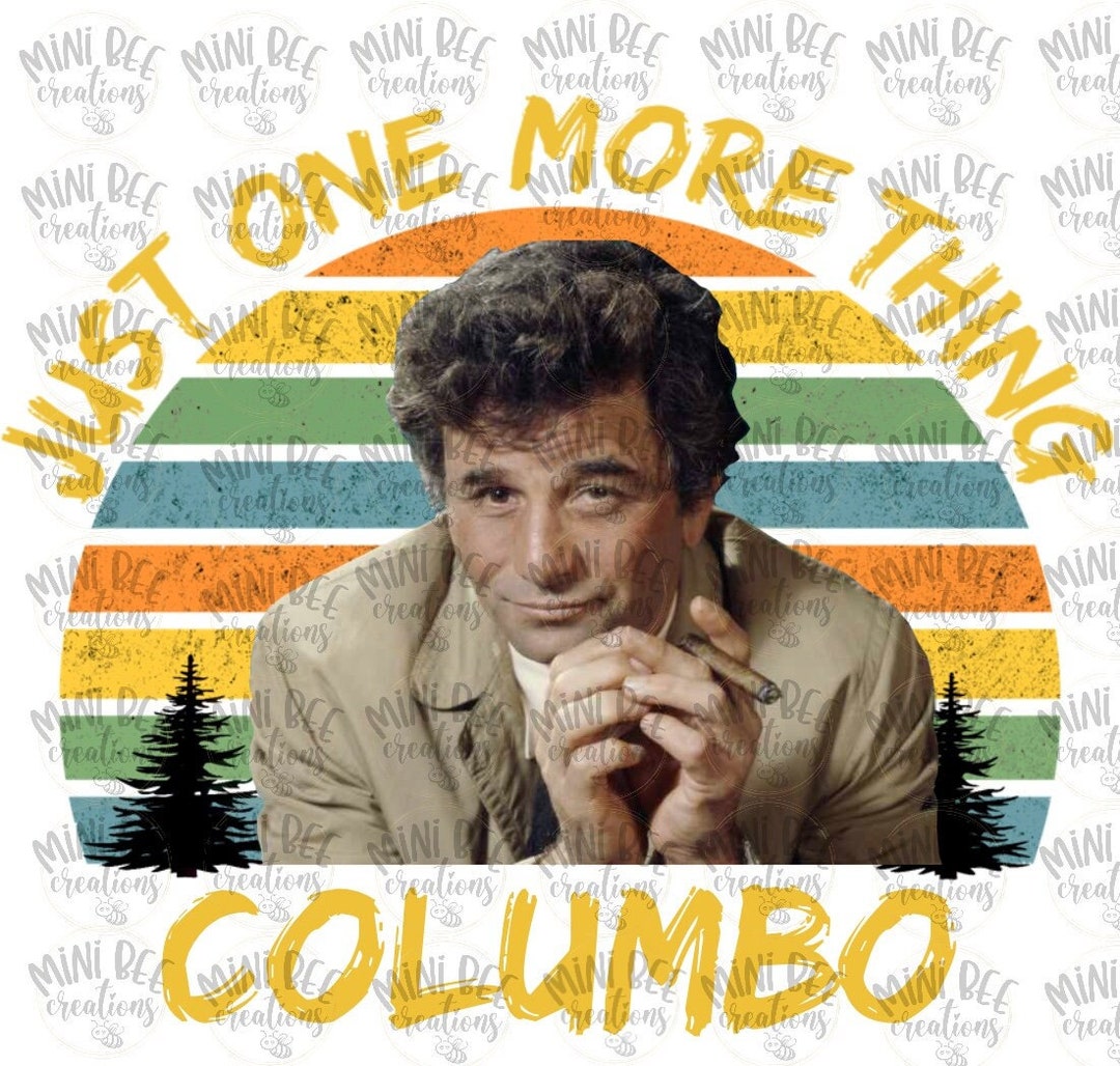 Design - Just One More Thing Columbo - Sublimation Design - Peter Falk ... Design - Just One More Thing Columbo - Sublimation Design - Peter Falk ...