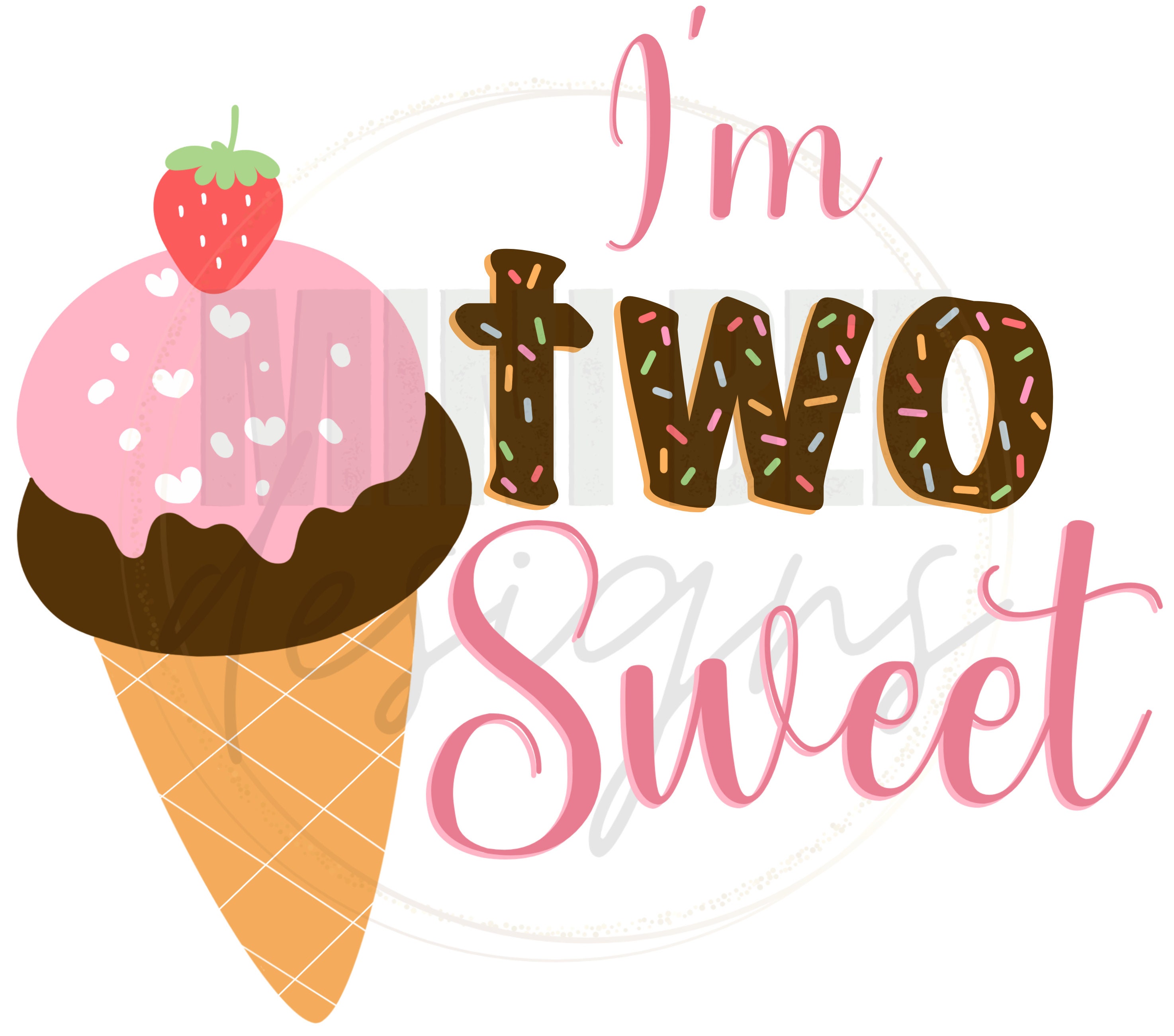 Digital Design - I'm Two Sweet - PNG Ice Cream Design, Great for ...