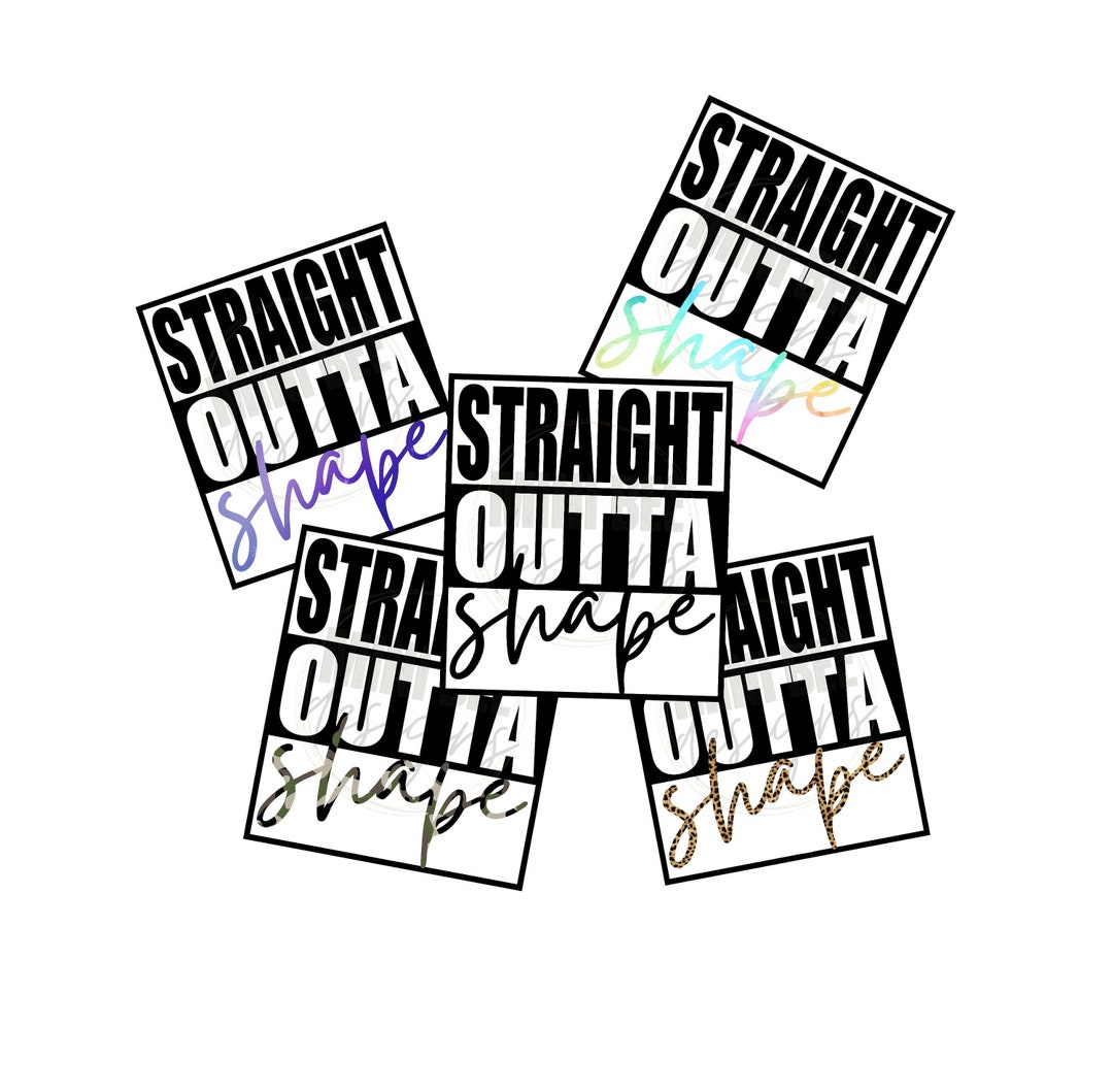 Design Bundle - Straight Outta Shape (5 Files Included) - Sublimation ...