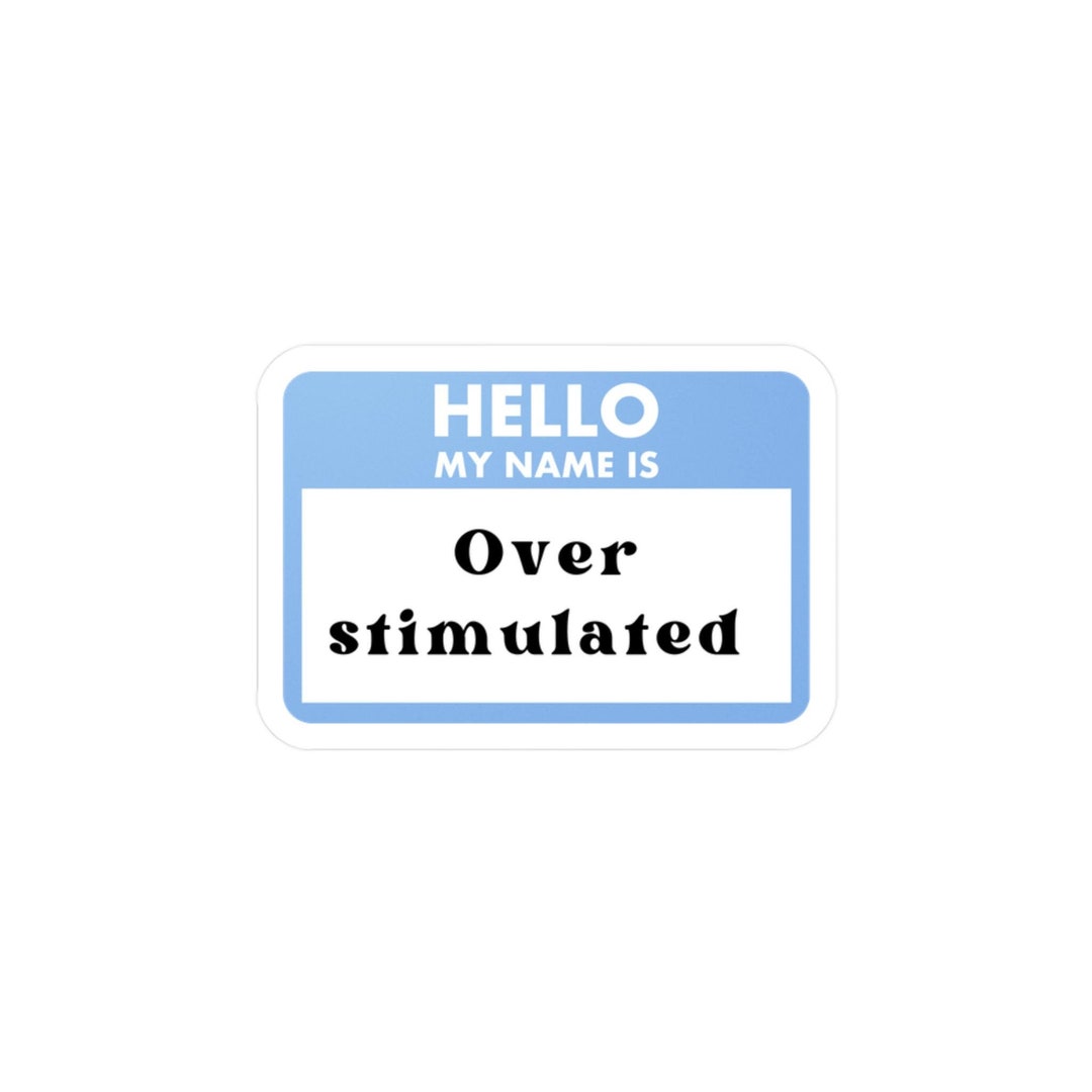 Hello My Name is Overstimulated Kiss-cut Vinyl Decals Neurodivergent ...