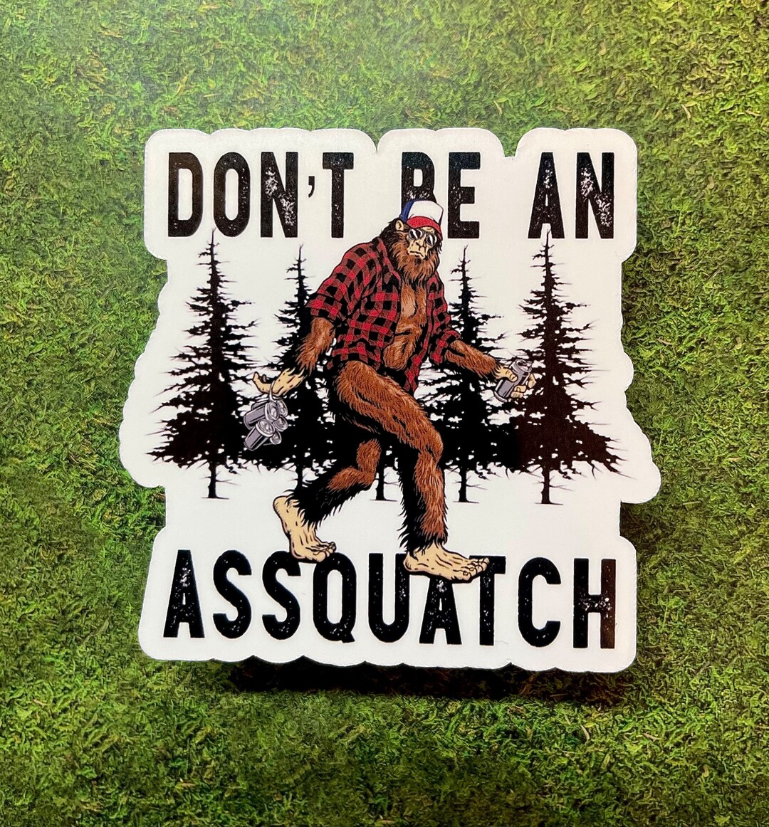 Dont Be an Assquatch Waterproof Vinyl Sticker Decal - Etsy