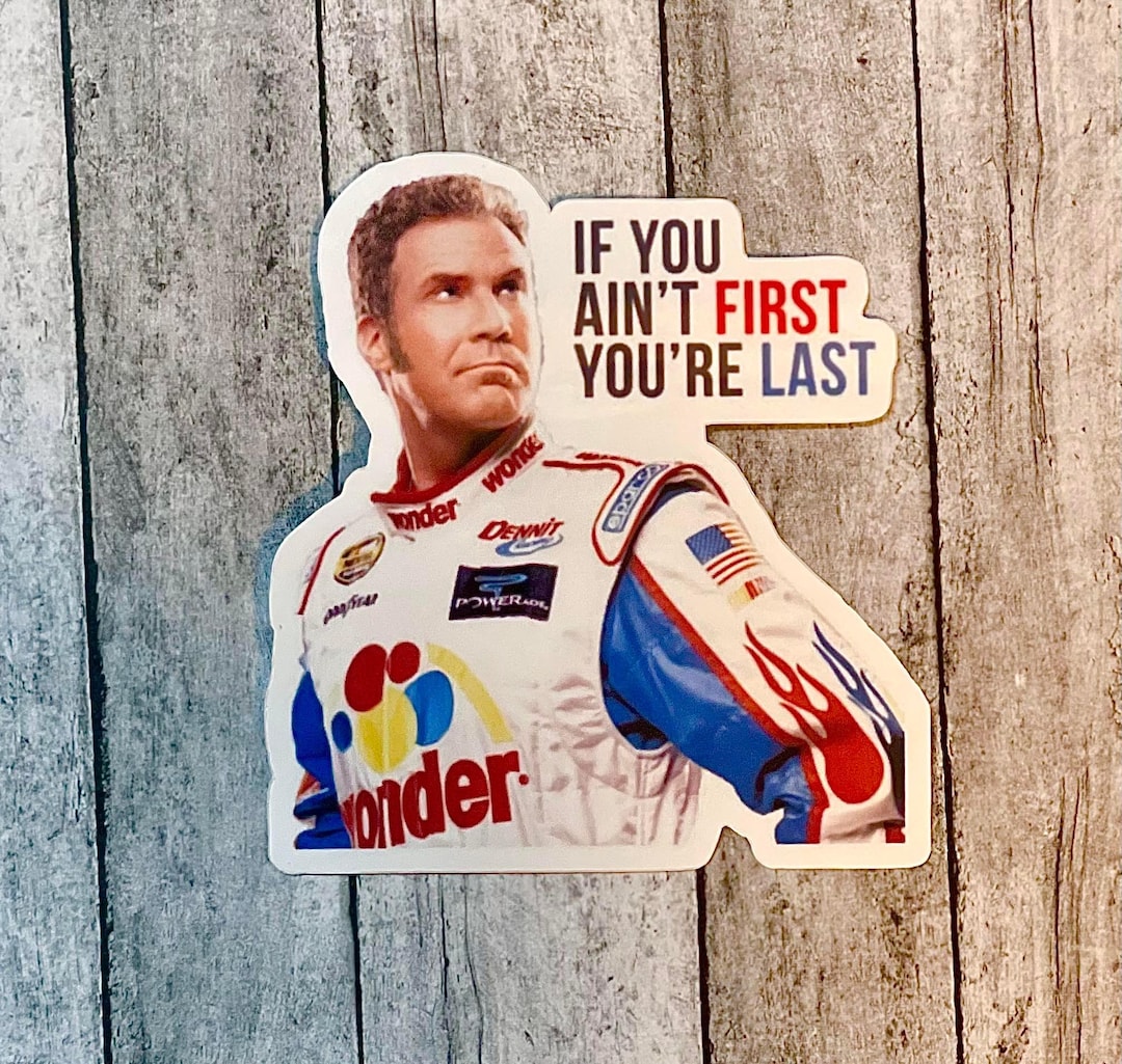 Ricky Bobby If You Aint First You're Last Waterproof Vinyl Sticker Decal Funny Gift Wonder Bread ...