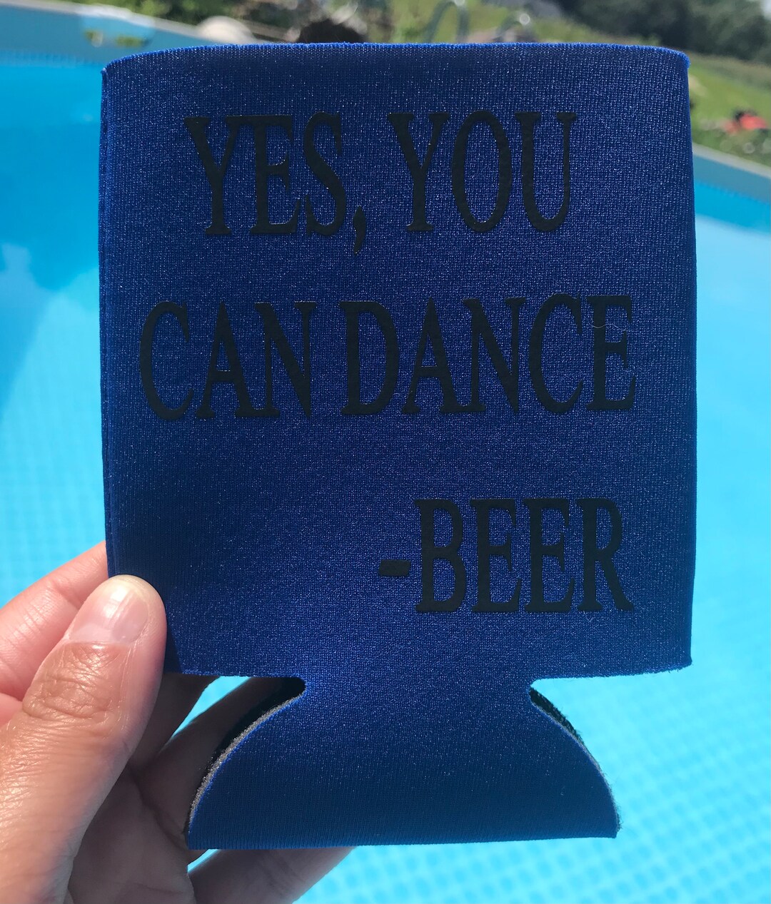 Funny “yes, You Can Dance -beer” Can Cooler, Fits Standard Cans - Etsy
