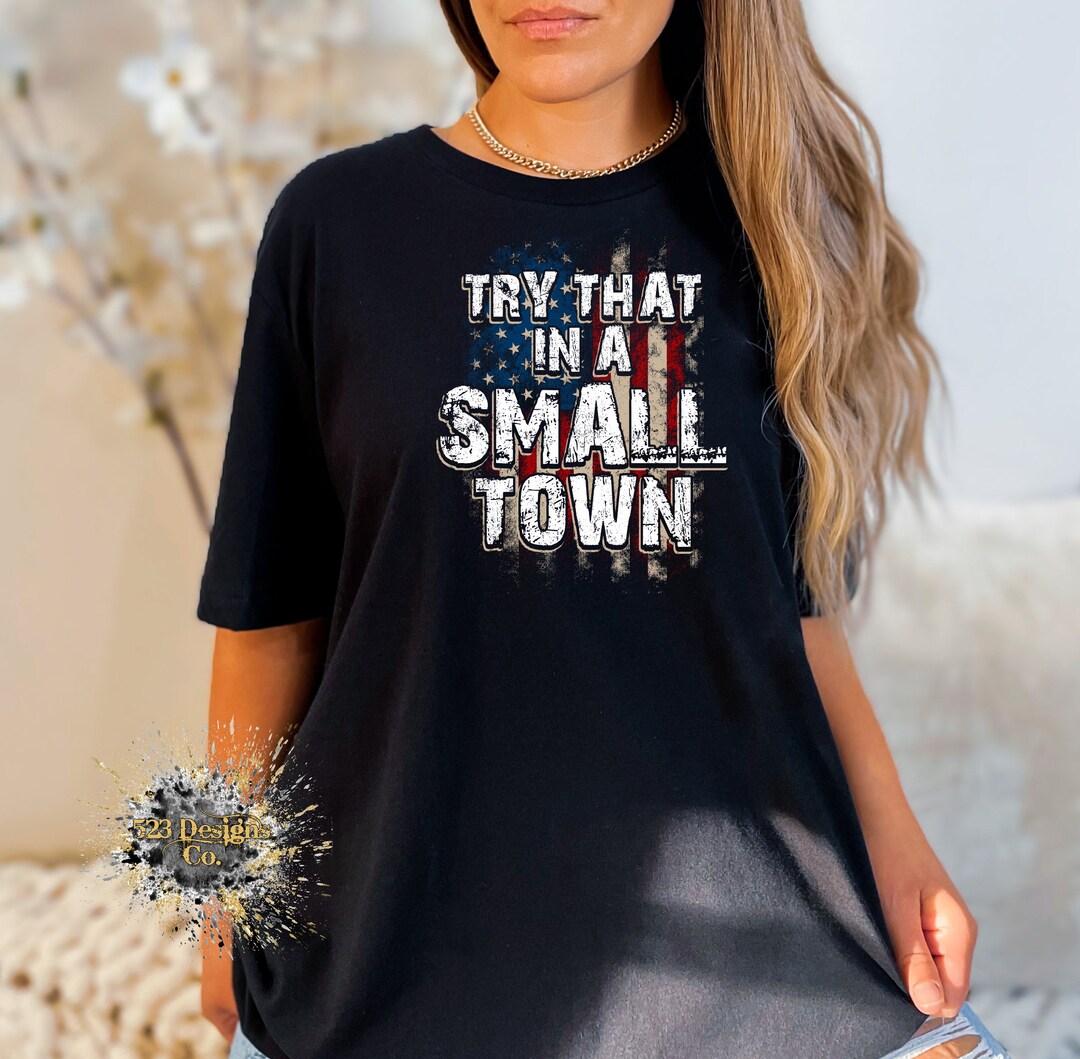 Try That in a Small Town Flag DTF, Women's Dtf, Men's Dtf, Second ...