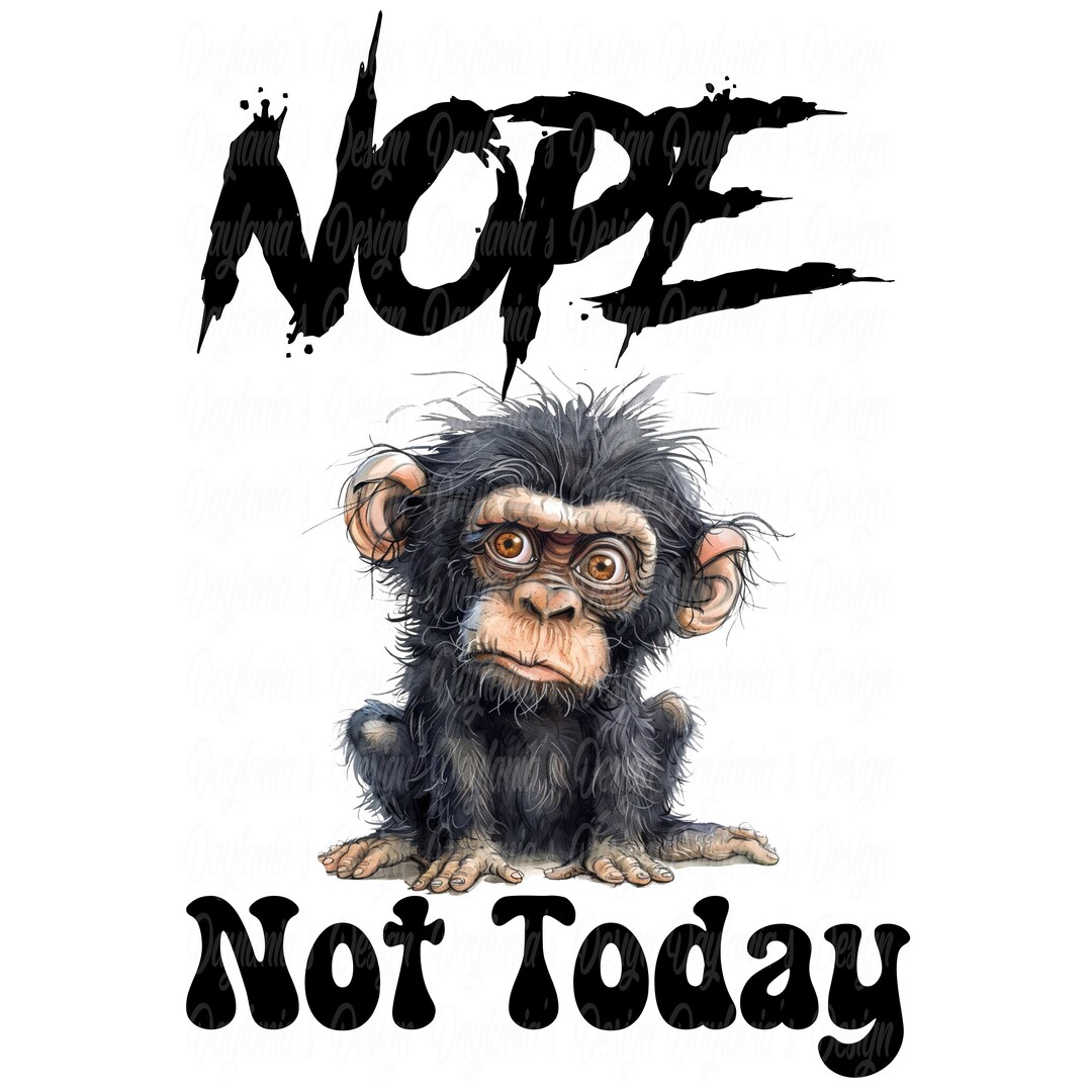 NOPE, Not Today - Monkey - PNG Sublimation Design - Etsy