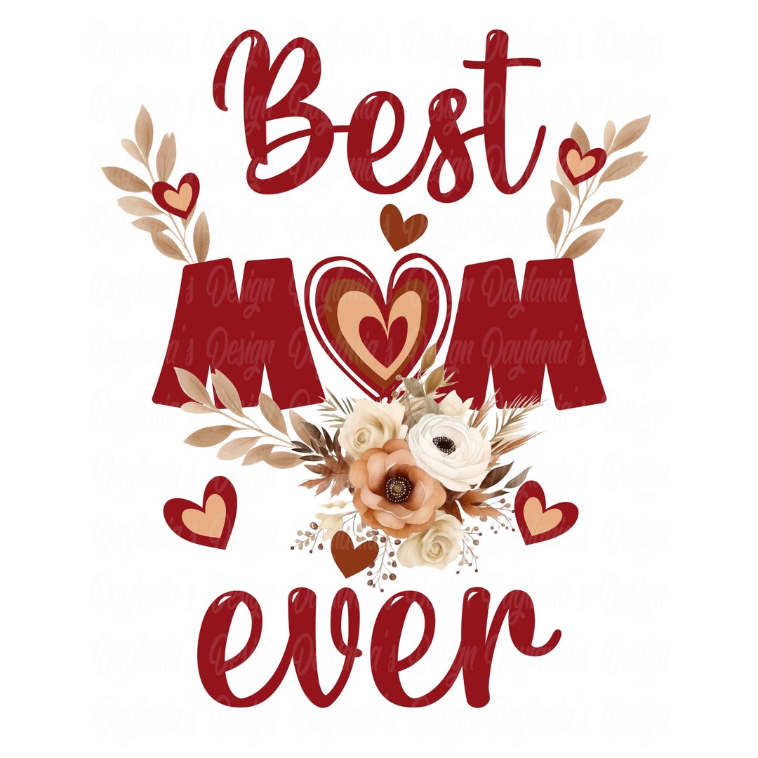 Best Mom Ever, Floral, Mother's Day PNG - Sublimation Design (digital ...