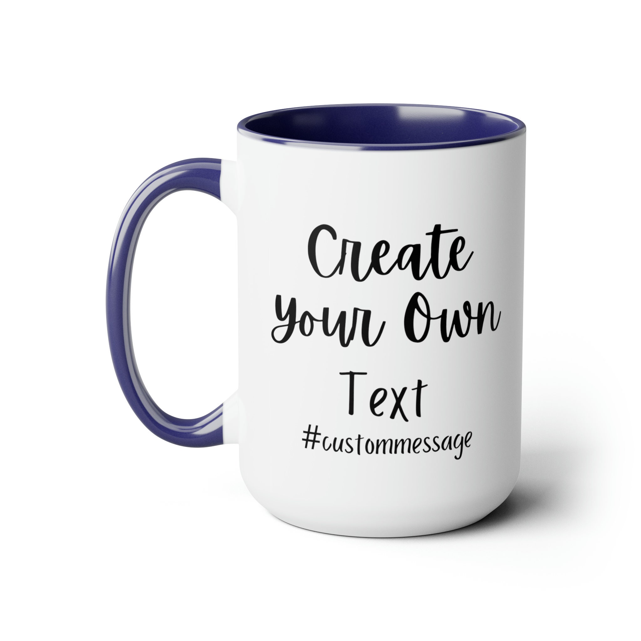 Custom create Your Own Text or Message Coffee Mug, 15oz, Customized Mug ...