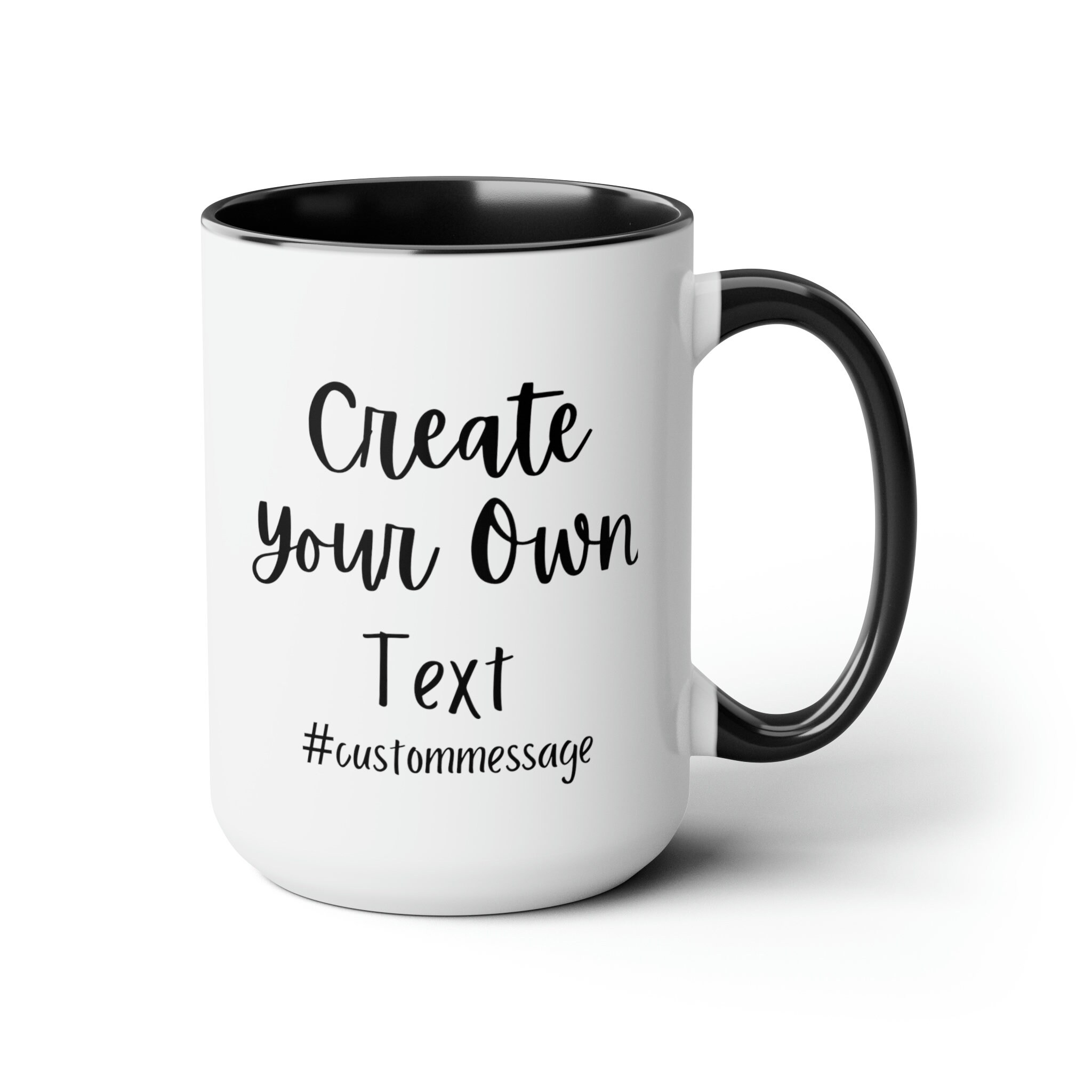 Custom create Your Own Text or Message Coffee Mug, 15oz, Customized Mug ...
