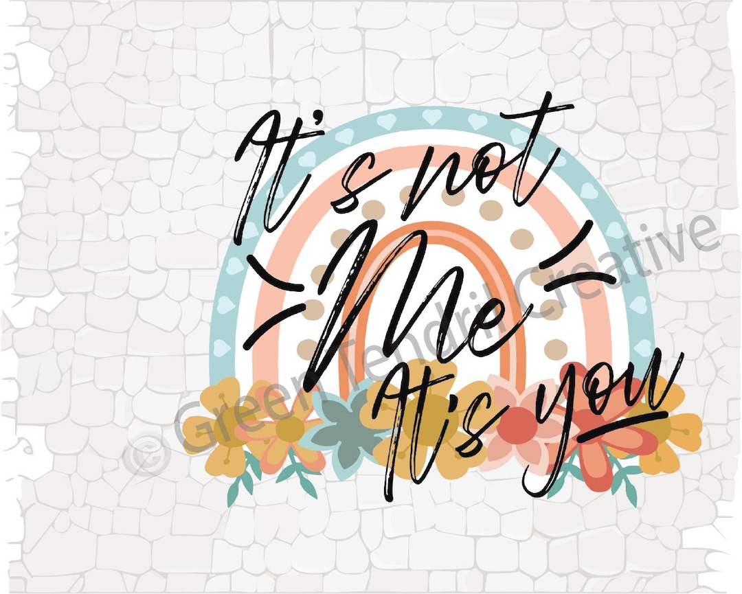 Its Not Me Its You Digital Files PNG JPG PDF for Sublimation - Etsy