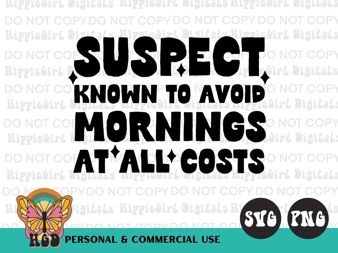 Suspect is Known to Avoid Mornings SVG File PNG File Digital Download ...