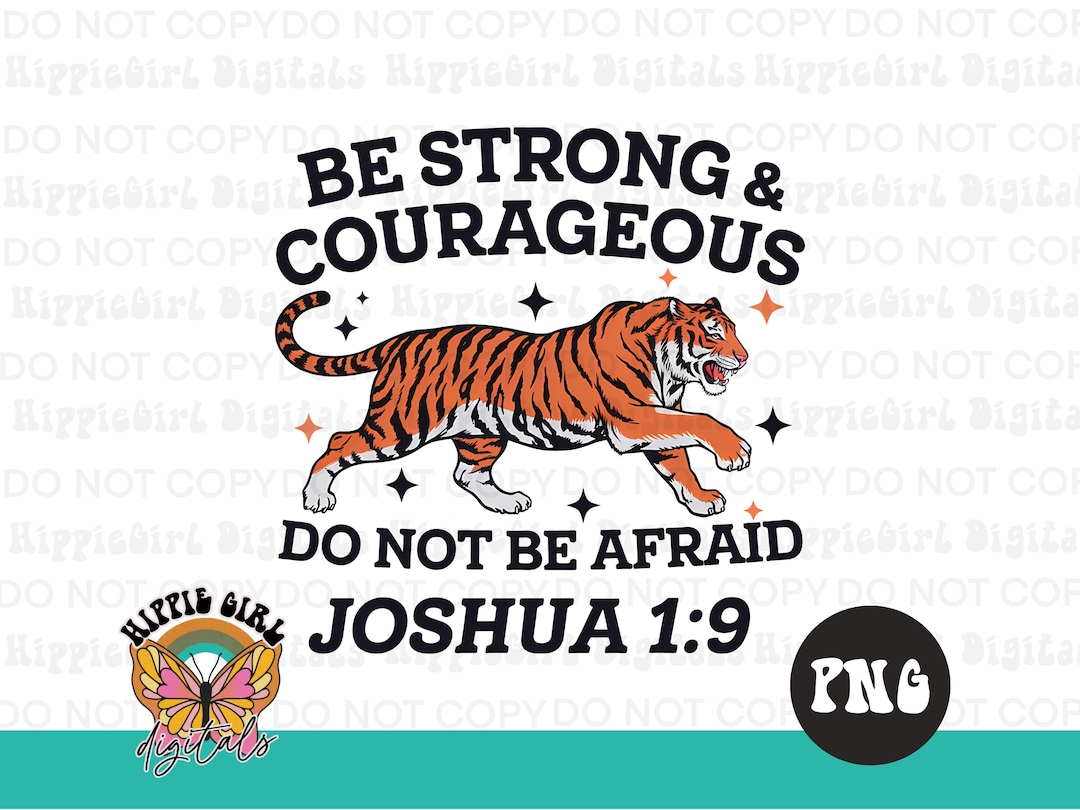 Be Strong and Courageous PNG | Inspirational Tiger | Joshua 1:9 Bible ...