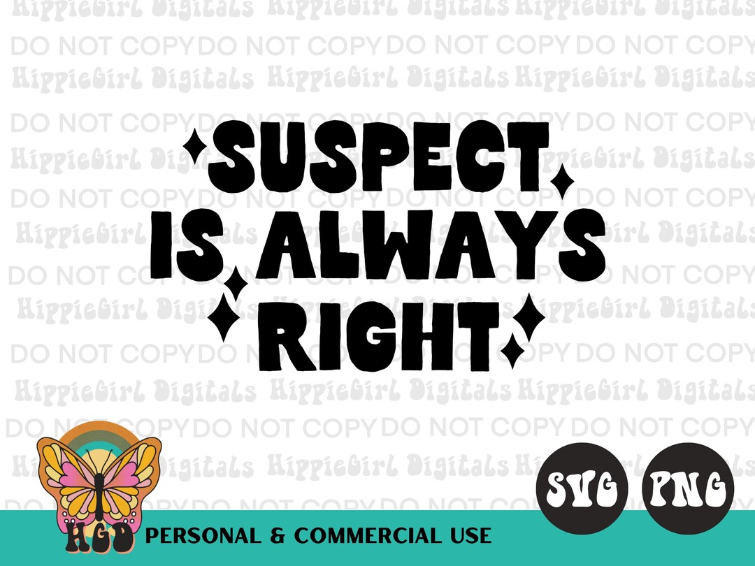 Suspect is Always Right SVG File PNG File Digital Download Funny Meme ...