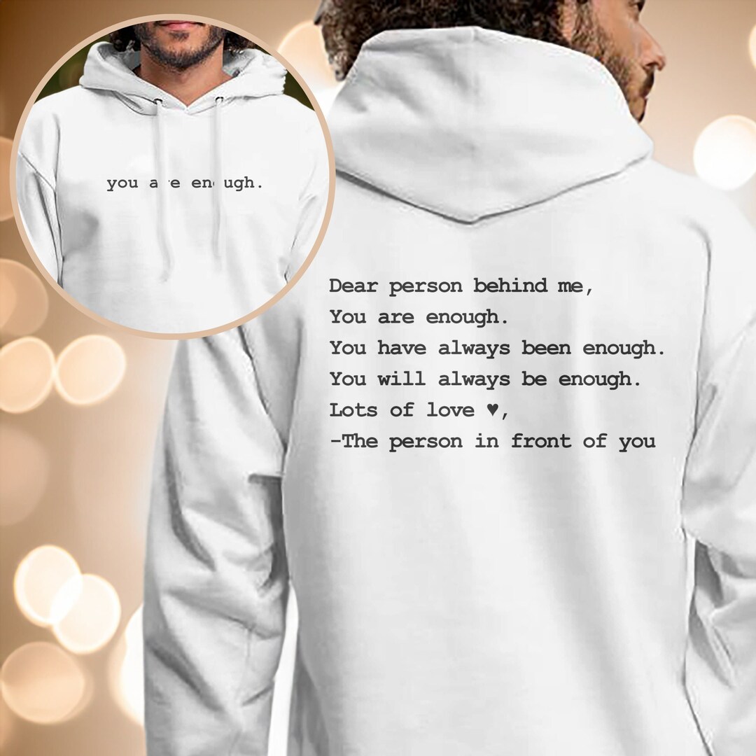 Dear Person Behind Me Hoodie, You Are Enough, Positivity Shirt, Type ...