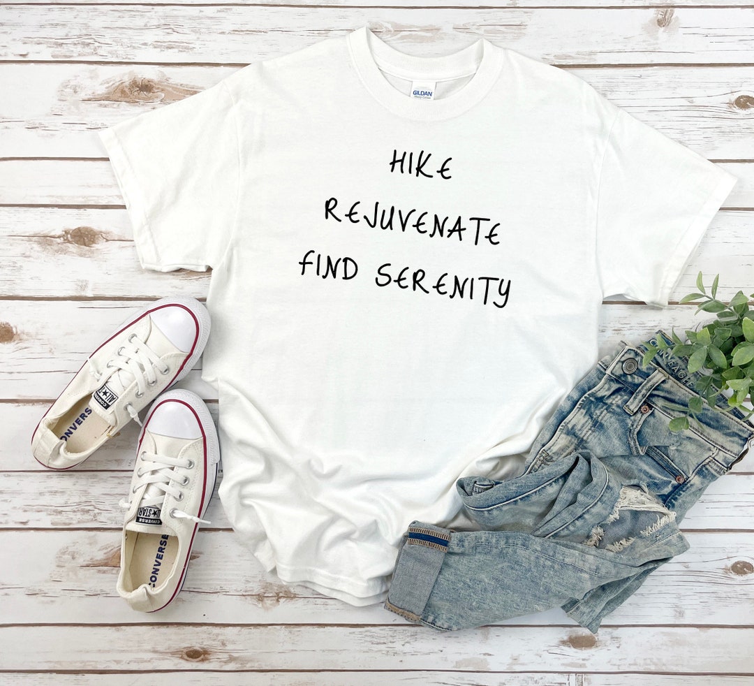 Hike Rejuvenate Find Serenity Tee Hiking Shirt Funny Hiker Birthday Nature Tshirt Explorer Gift ...