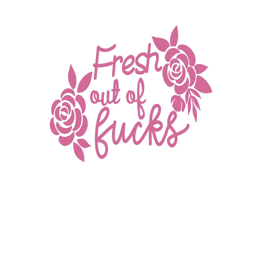 Floral Fresh Out of F*cks Cut File PNG and SVG - Etsy