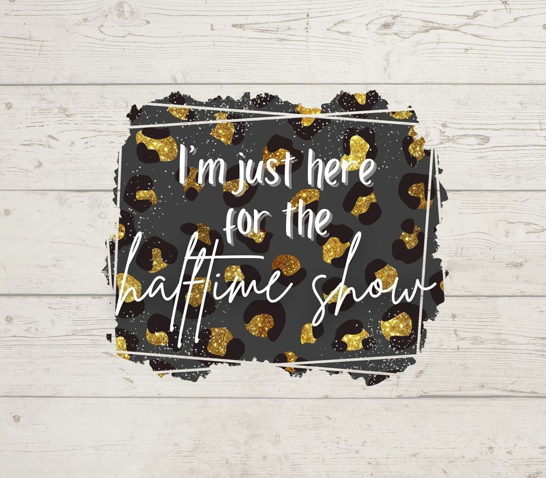 Im Just Here for the Halftime Show PNG Instant Digital Download ...