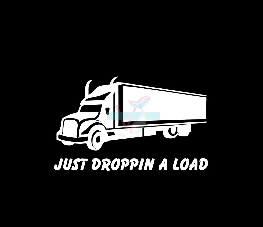 Just Droppin a Load Window Decal *FREE SHIPPING* - Etsy