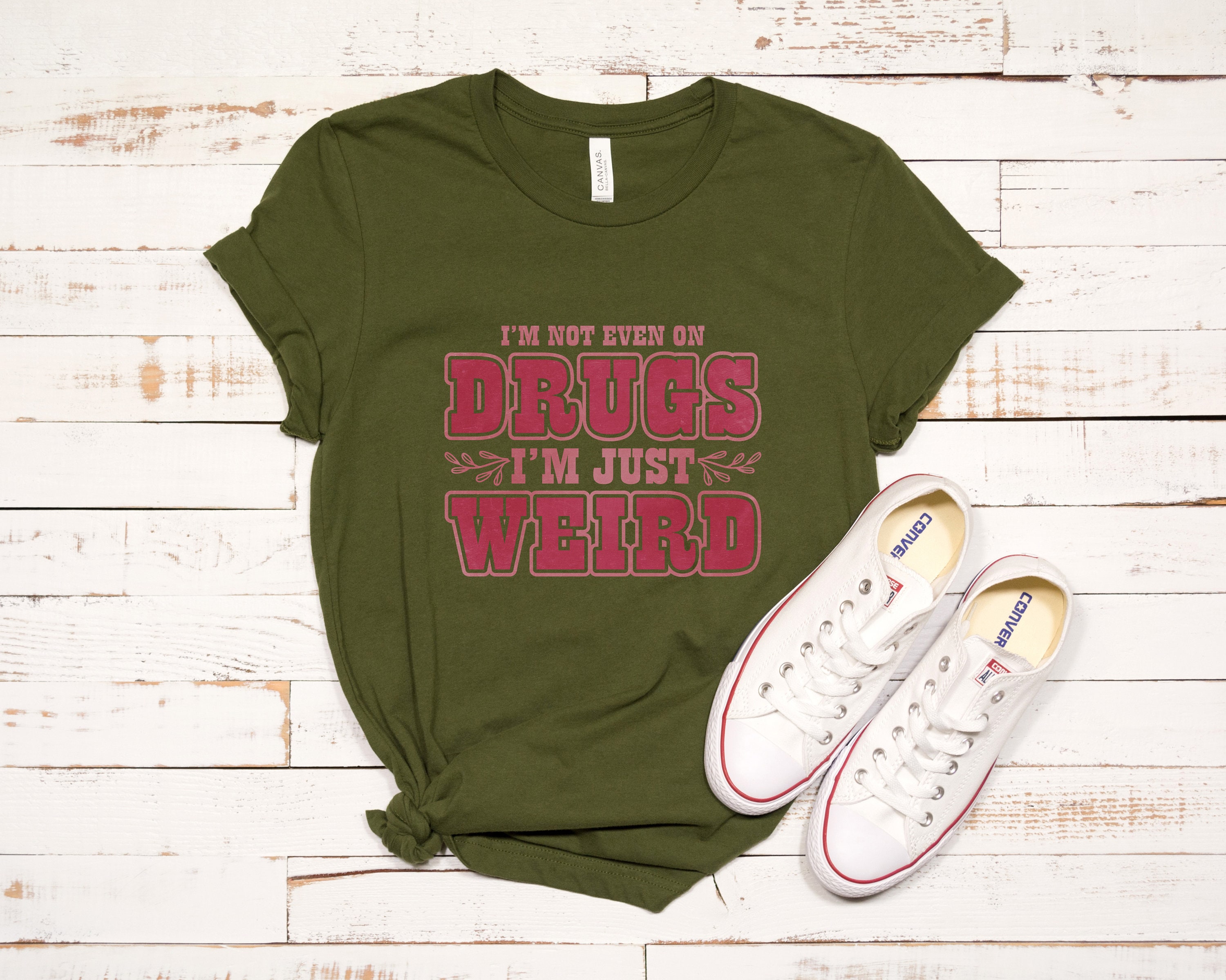 I'm Not Even on Drugs I'm Just Weird Shirt, Weird T-shirt, Drugs T ...