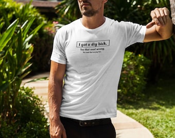 I Got a Dig Bick Shirt - Etsy