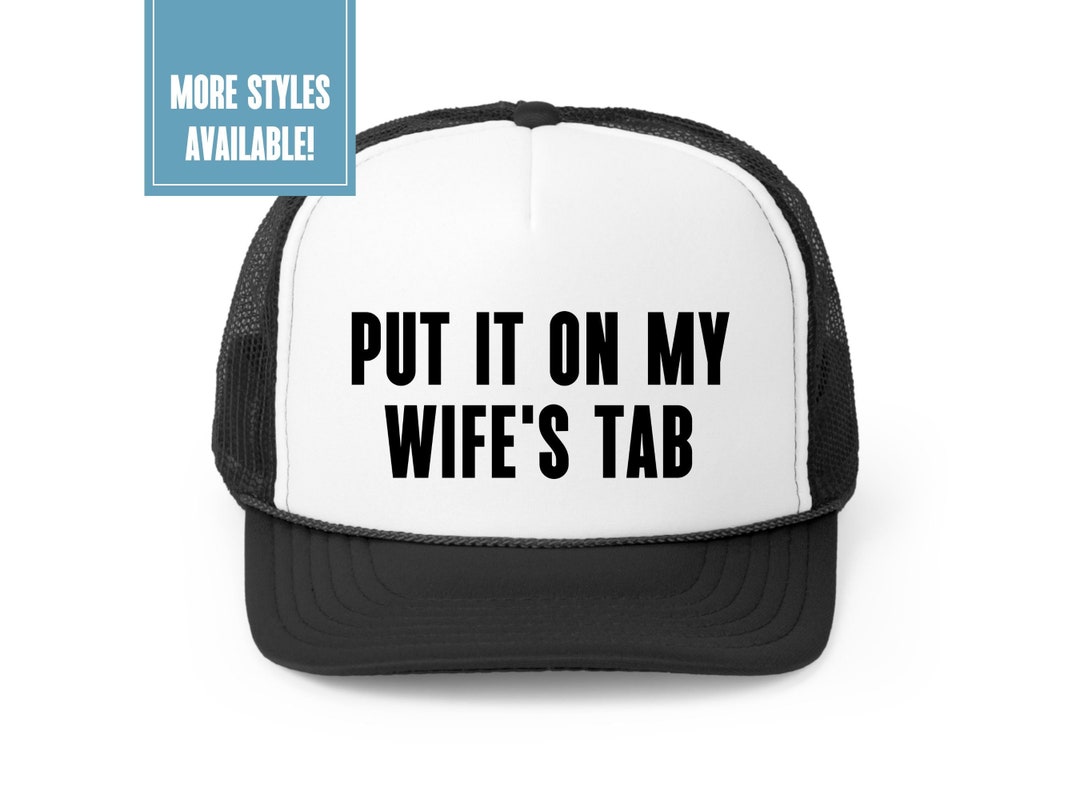 Put It on My Wife's Tab Trucker Hat, Wifes Tab Hat, Funny Husband Hat ...