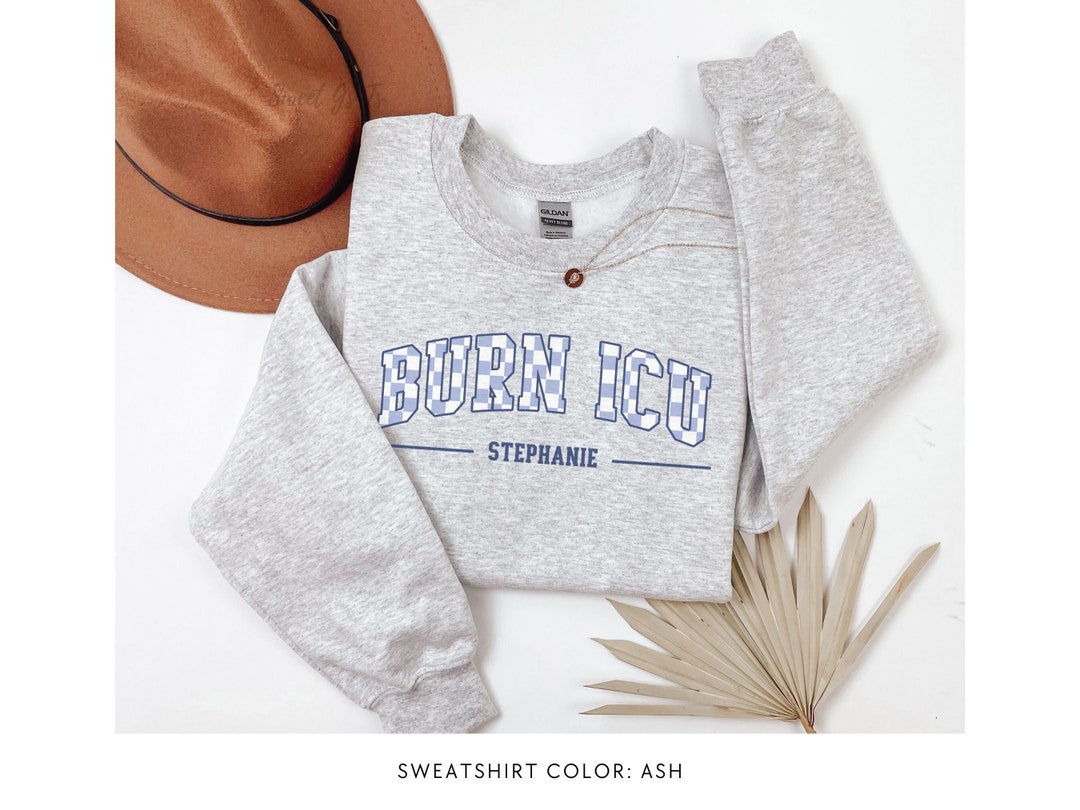 Burn ICU Nurse Sweatshirt, Custom Burn Intensive Care Unit Sweatshirt ...