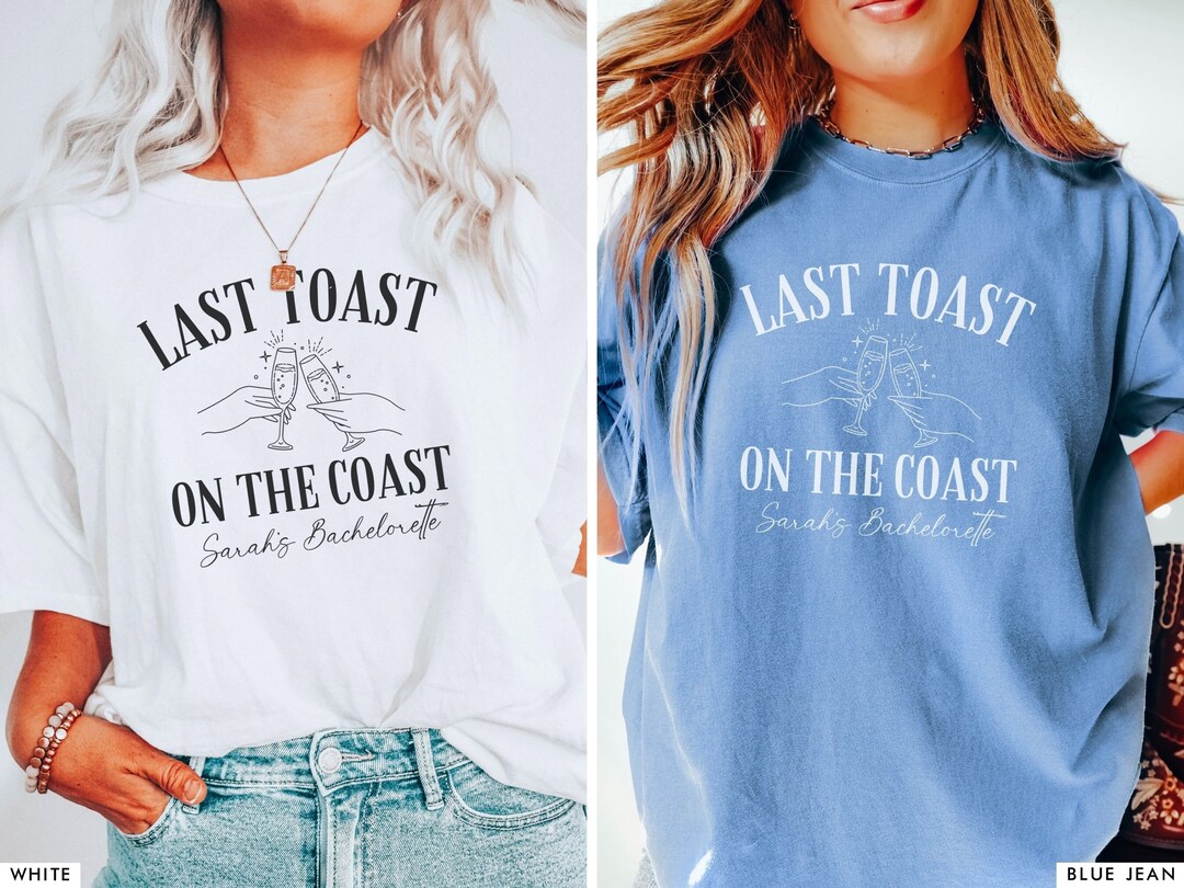 Last Toast on the Coast Bachelorette Party Shirt, Coastal Vibes Comfort ...