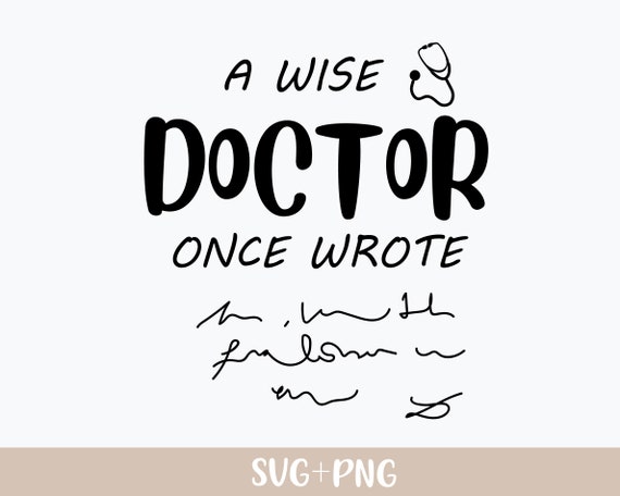 A Wise Doctor Once Said SVG PNG Cricut Silhoouette Doctor | Etsy