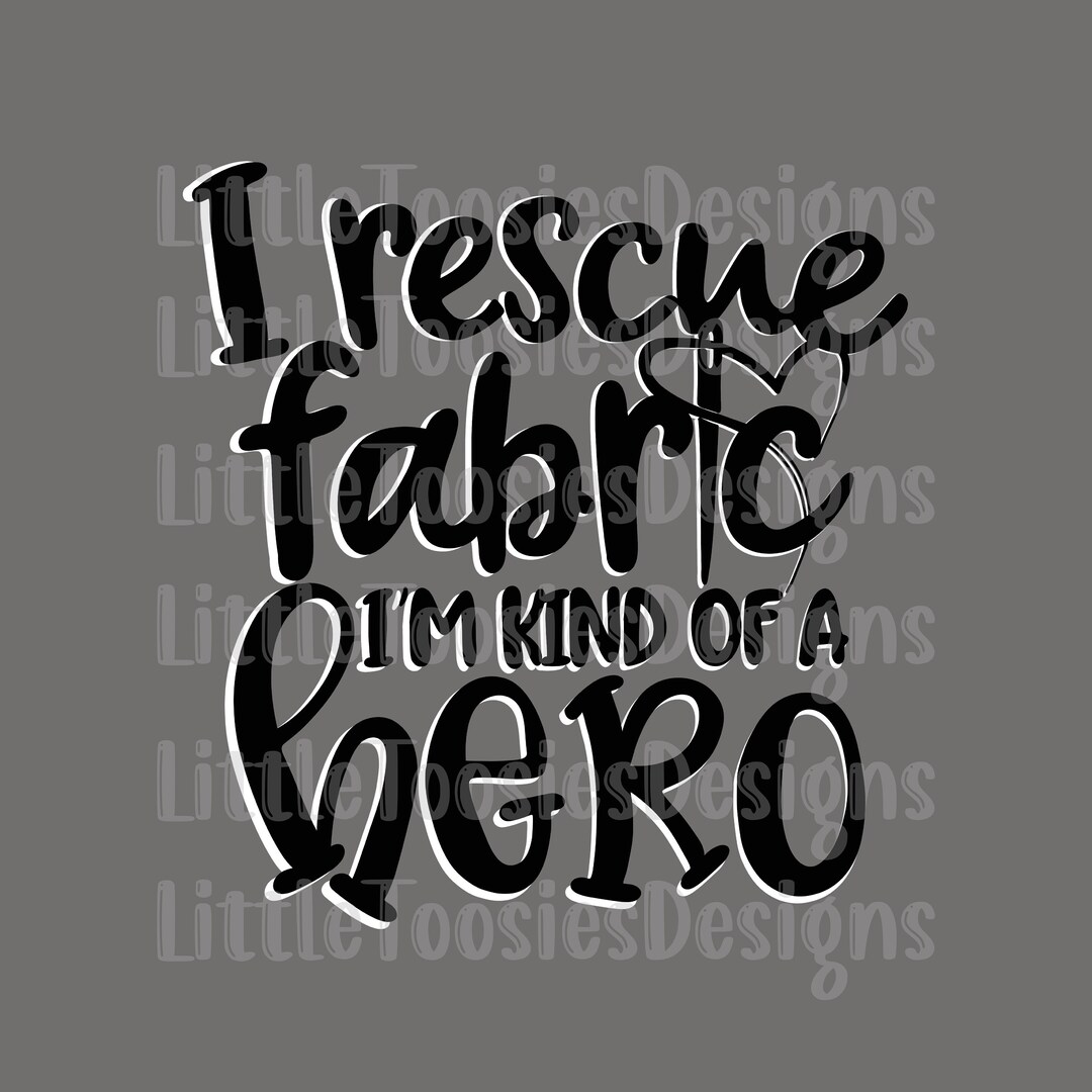 I Rescue Fabric I'm Kind of A Hero Png, Quilting Png, Sewing Png, Funny ...