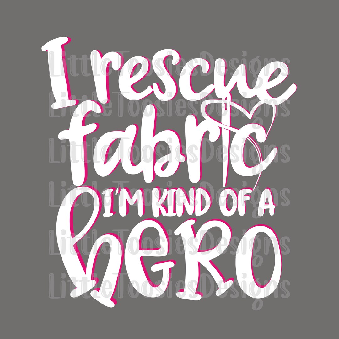 I Rescue Fabric I'm Kind of A Hero Png, Quilting Png, Sewing Png, Funny ...
