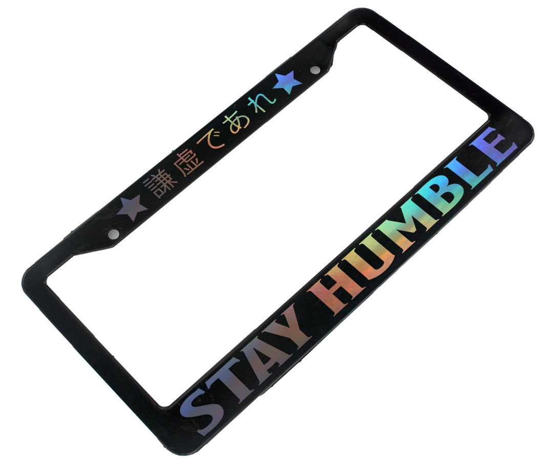 Stay Humble License Plate Frame Car Vehicle Fits All Car JDM Kanji KDM ...