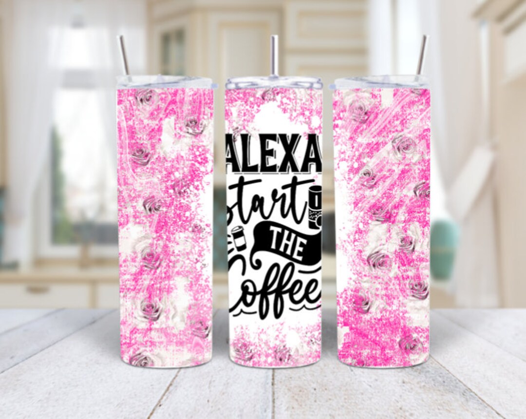 Alexa Start the Coffee 20 Oz Sublimated Stainless Steel Tumbler - Etsy