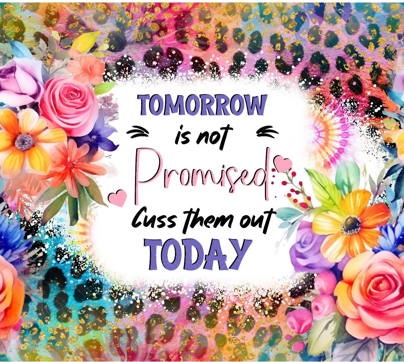 Tomorrow is Not Promised, Cuss Them Out Today 20 Oz Sublimated ...