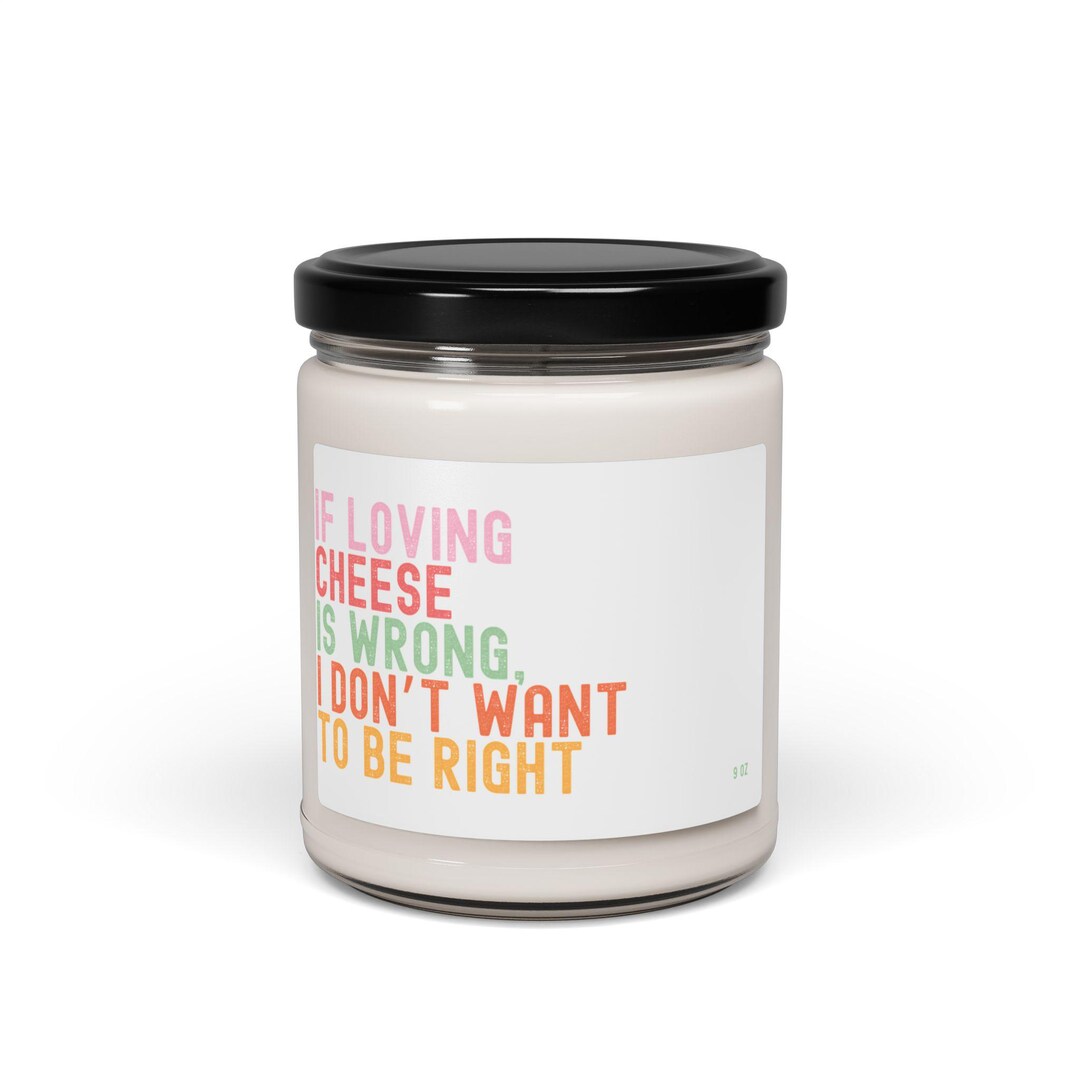If Loving Cheese is Wrong I Dont Want to Be Right, Scented Candle, 9oz ...